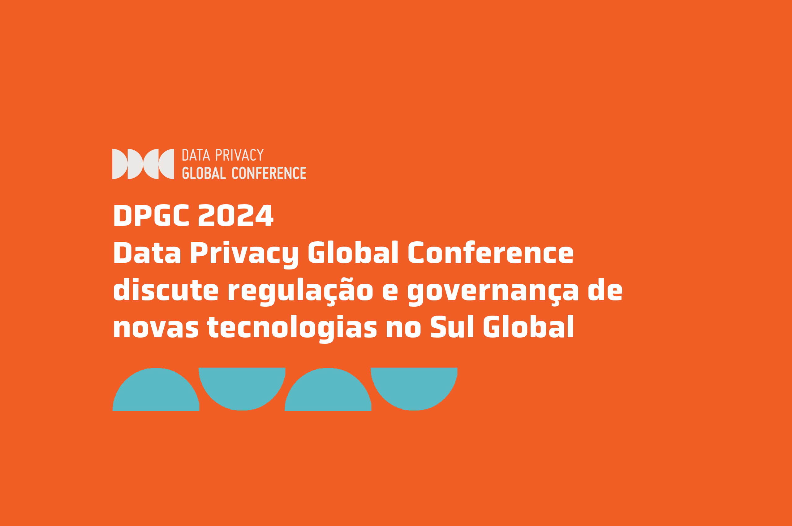 Data Privacy Global Conference discute regulação e governança de novas ...