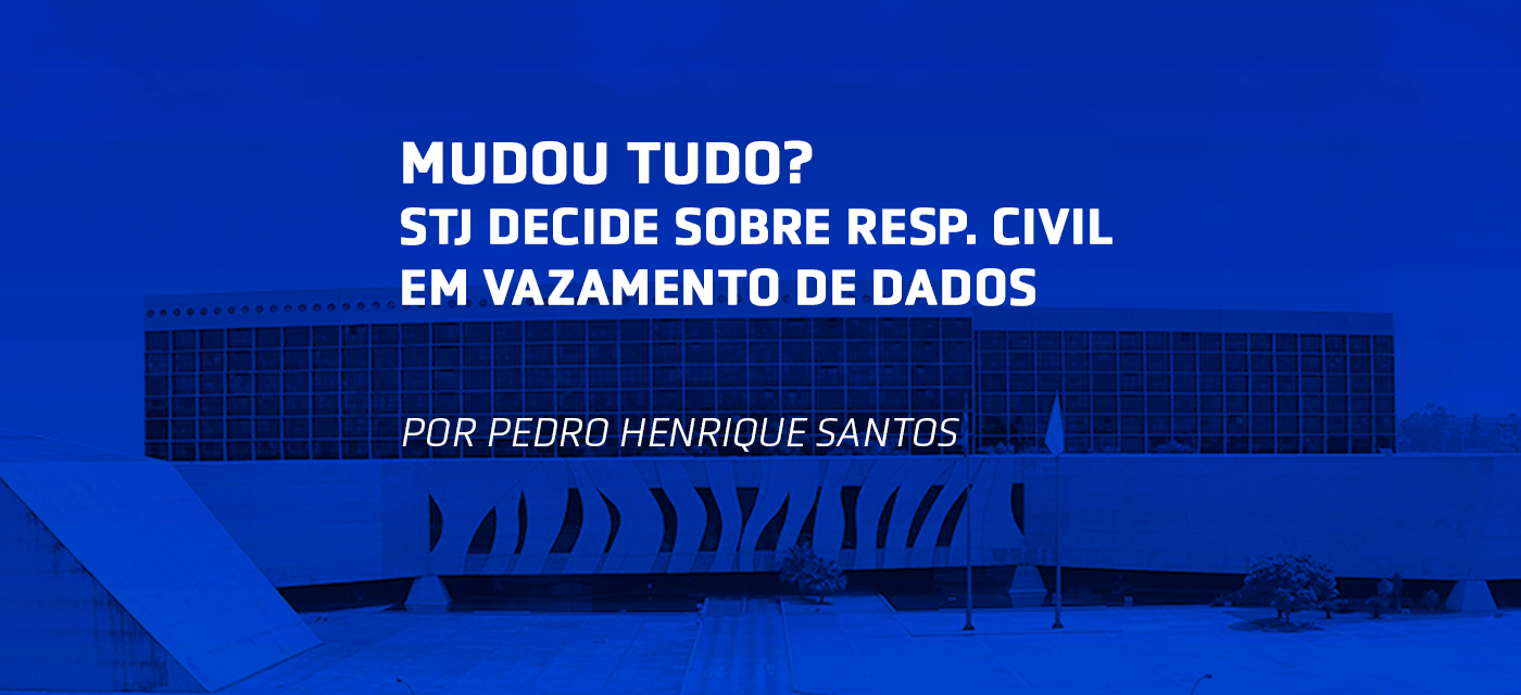 Mudou tudo? STJ decide sobre resp. civil em vazamento de dados - Data Privacy Brasil